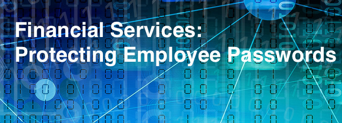 Protecting Employee Passwords in the Financial Services Industry